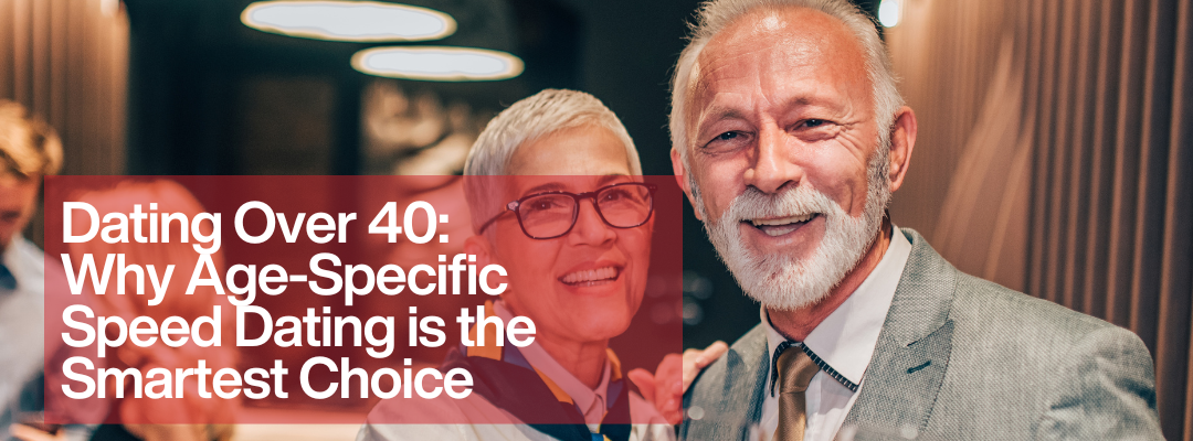Dating Over 40: Why Age-Specific Speed Dating is the Smartest Choice ...